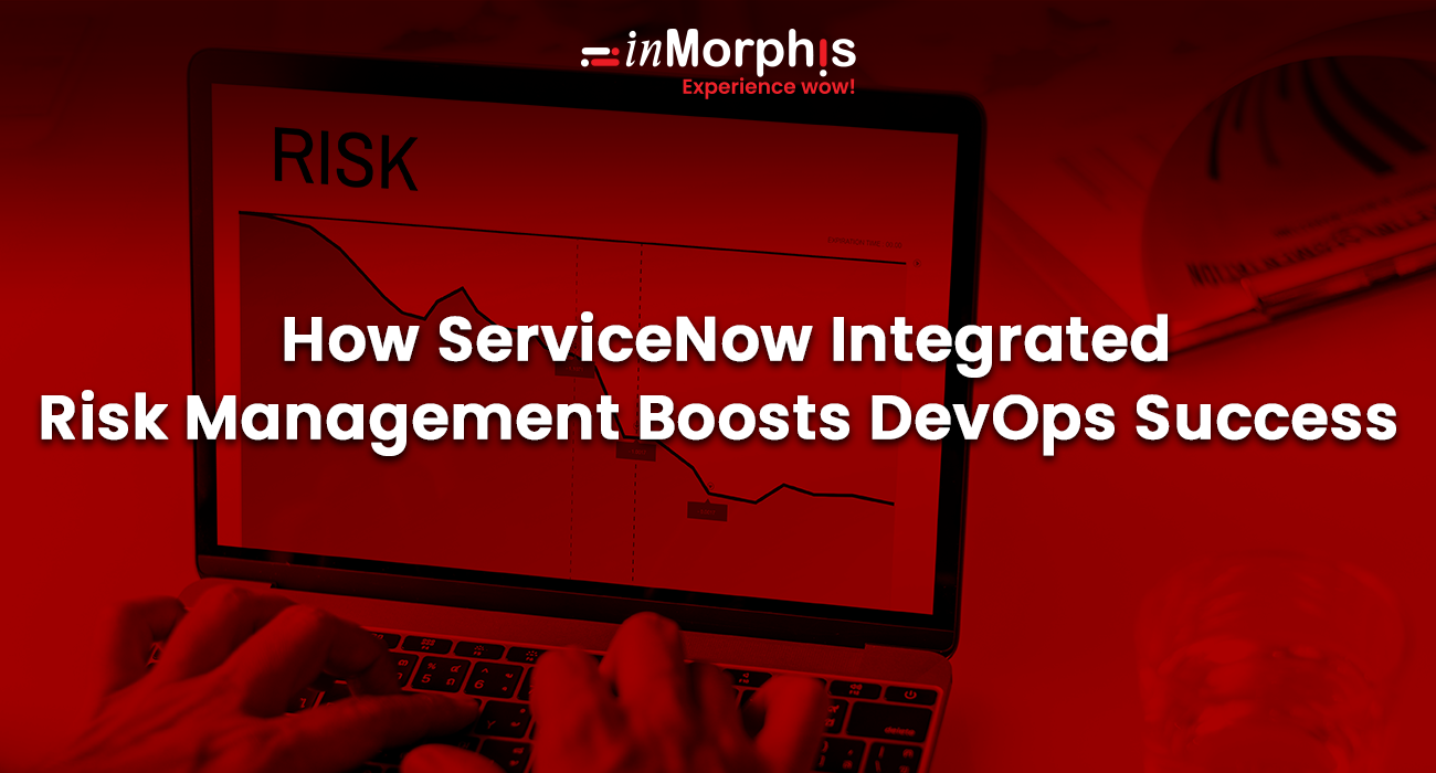 Elevating DevOps Efficiency with ServiceNow IRM Integration